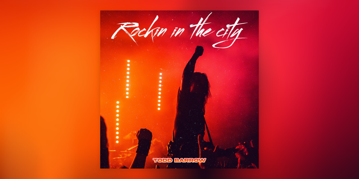 Todd Barrow | Making Waves in Country Music with "Rockin in the City"